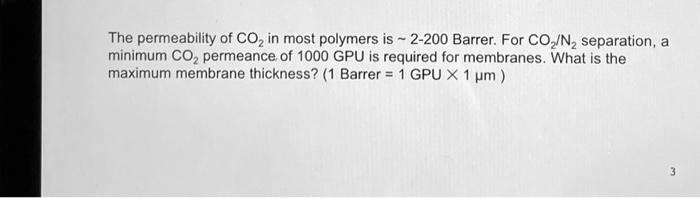 SOLVED: The permeability of CO₂ in most polymers is 2-200 Barrer. For ...