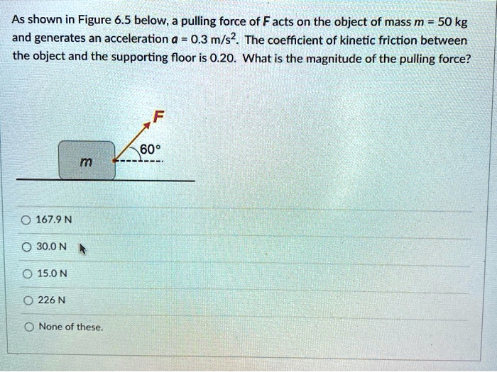 as shown in figure 65 below a pulling force of facts on the object of ...