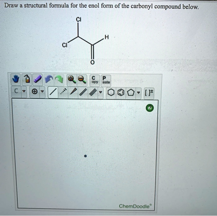 SOLVED: Draw a structural formula for the enol form of the carbonyl ...