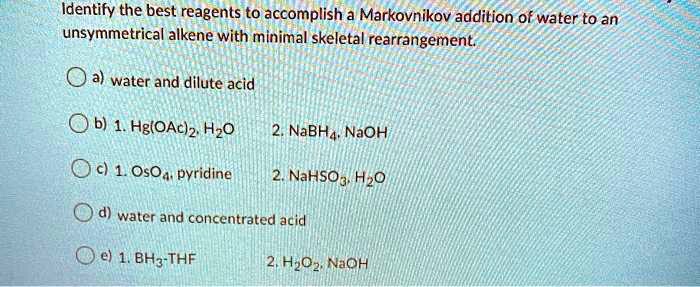 SOLVED: Identify the best reagents to accomplish a Markovnikov addition of water to an ...