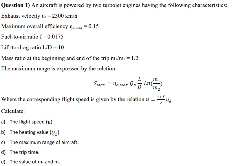 [GET ANSWER] question 1 an aircraft is powered by two turbojet engines ...