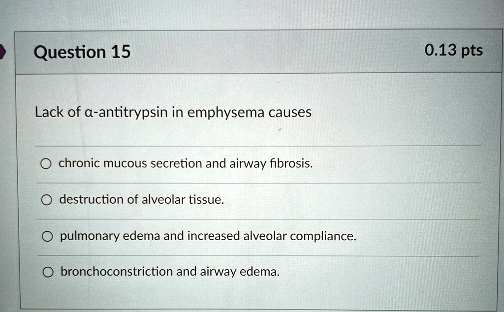 Question 15 Lack of a-antitrypsin in emphysema causes Ochronic mucous ...