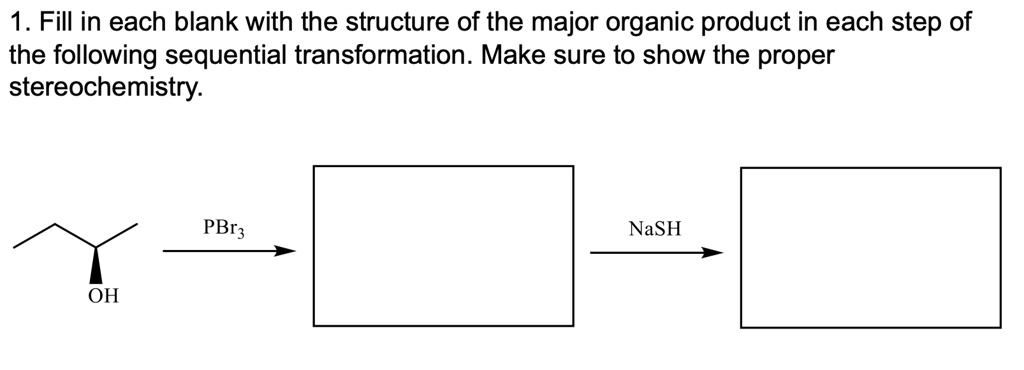 SOLVED: 1. Fill in each blank with the structure of the major organic ...