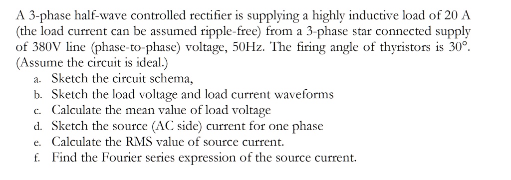 A 3-phase half-wave controlled rectifier is supplying a highly inductive load of 20 A (the load ...