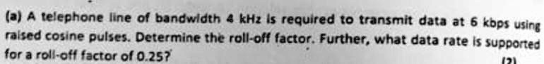 (a) A telephone line of bandwidth 4 kHz is required to transmit data at ...