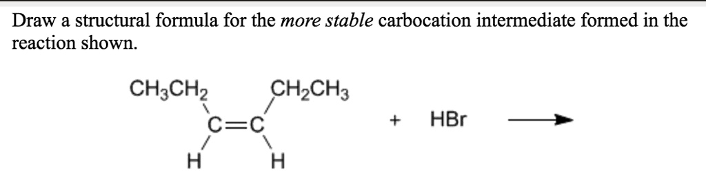 SOLVED: ' Draw a structural formula for the more stable carbocation intermediate formed in the ...