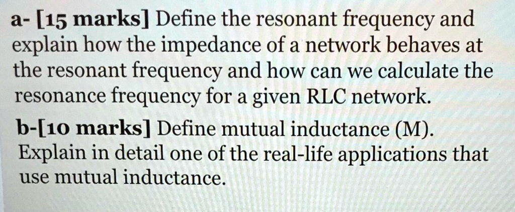 a- [15 marks] Define the resonant frequency and explain how the ...
