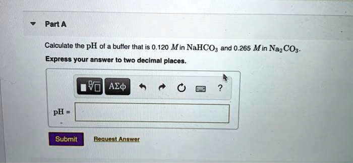 SOLVED: Part A Calculate the pH of buffer thal is 0.120 Min NaHCOs ad 0 ...