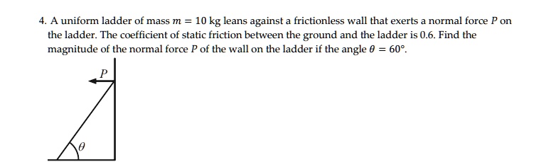 4a uniform ladder of mass m 10 kg leans against frictionless wall that ...
