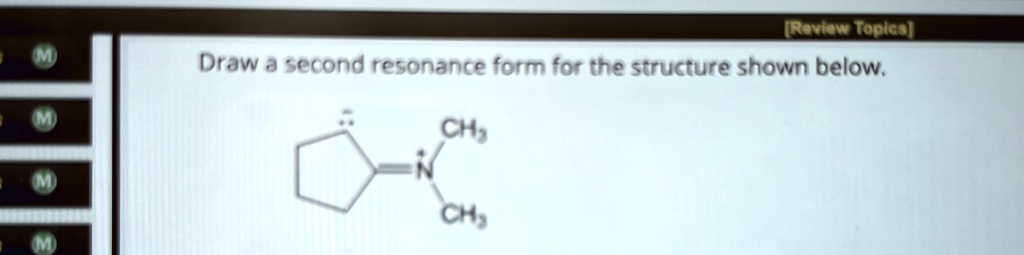 review topics draw a second resonance form for the structure shown ...
