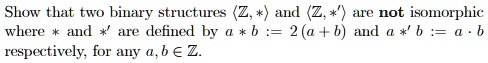 SOLVED: Show that two binary structures Z,* and (Z * ) are not ...