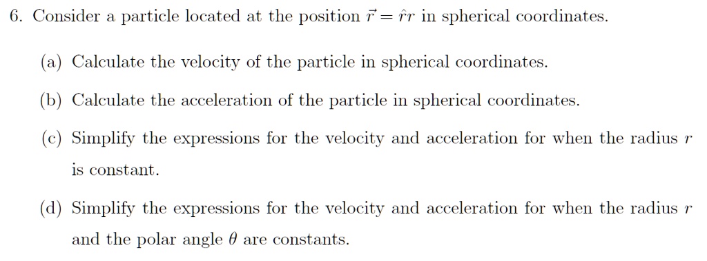 6. Consider a particle located at the position r⃗ = r̂r in spherical ...