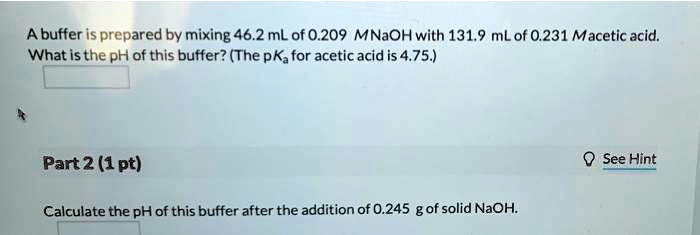 SOLVED: A buffer is prepared by mixing 46.2 mL of 0.209 MNaOH with 131.9 mL of 0.231 Macetic ...