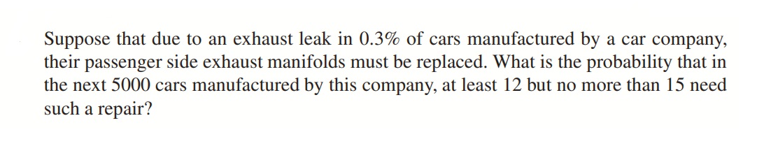 SOLVED: Suppose that due to an exhaust leak in 0.3 % of cars ...