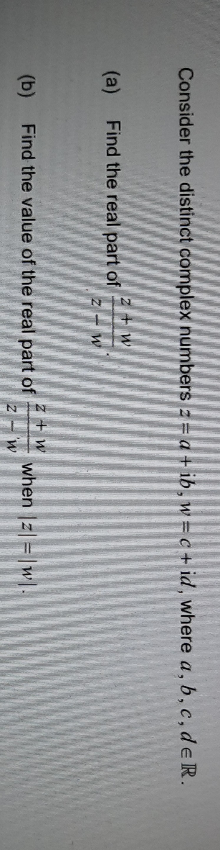 SOLVED: Consider the distinct complex numbers z=a+i b, w=c+i d, where a ...