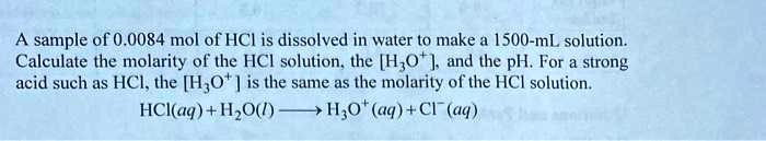 a sample of 00084 mol of hcl is dissolved in water t0 make a 1500 ml solution calculate the ...