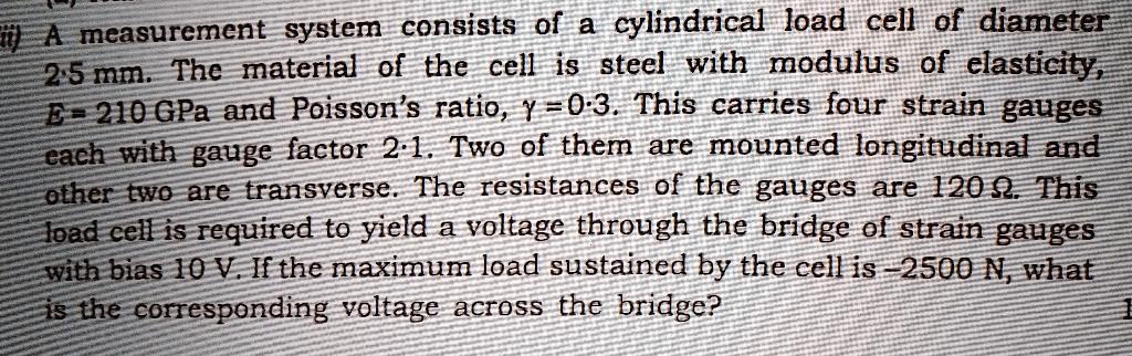 SOLVED: A measurement system consists of a cylindrical load cell of ...