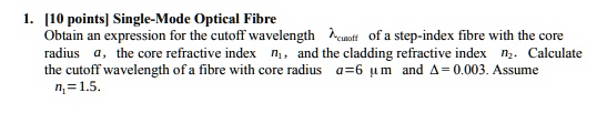 1. [10 points] Single-Mode Optical Fibre Obtain an expression for the cutoff wavelength λcutoff ...