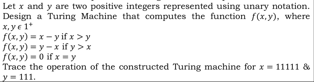 let x and y are two positive integers represented using unary notation design a turing machine ...