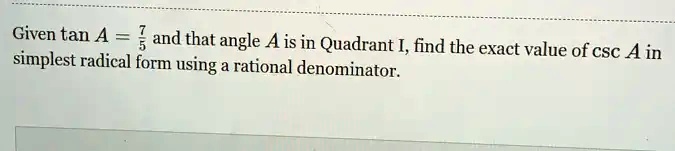 SOLVED: Given tan A = J and that angle Ais in Quadrant I, find the simplest radical form exact ...