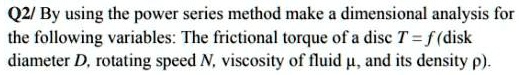 SOLVED: Q2/By using the power series method, make a dimensional analysis for the following ...