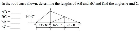 SOLVED: In the roof truss shown, determine the lengths of AB and BC and find the angles