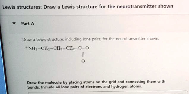 Lewis structures: Draw a Lewis structure for the neurotransmitter shown ...