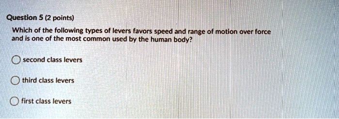 SOLVED: Question 5(2 points) Which of the following types of levers ...