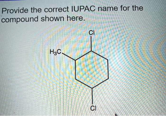 SOLVED: Provide the correct IUPAC name for the compound shown below: C H3C