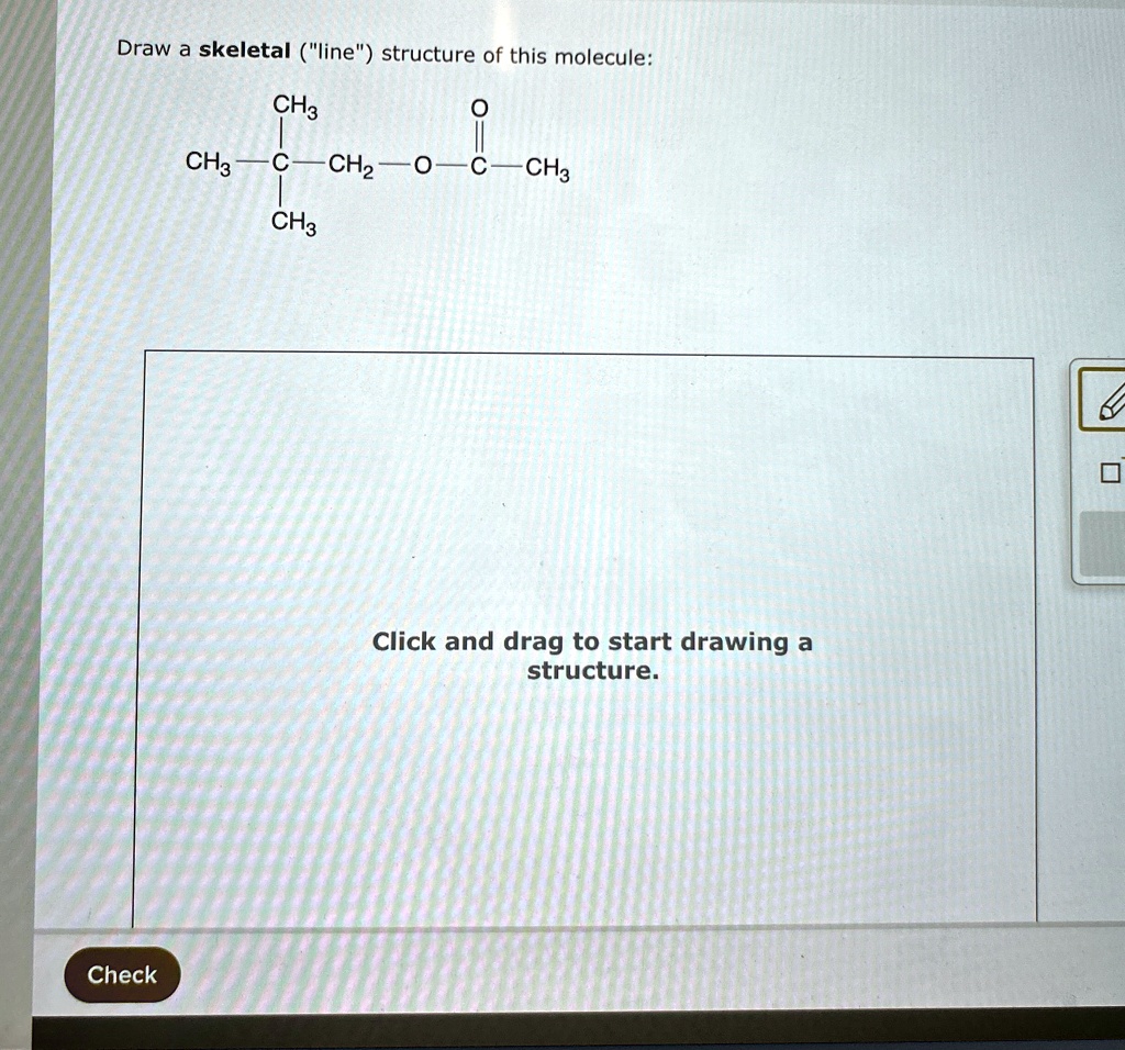 draw a skeletal line structure of this molecule ch3 ch3 c ch2 o c ch3 ...