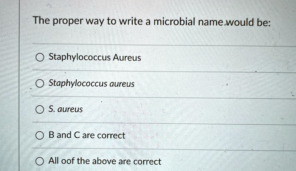 the proper way to write a microbial name would be staphylococcus aureus ...
