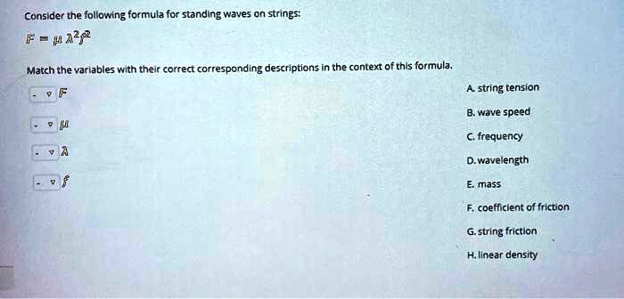 SOLVED: Consider the following formula for standing waves on strings: F = 4a22 Match the ...