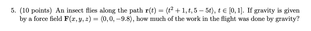 5 10 points an insect flies along the path rt t2 185 58 t 01 if gravity ...