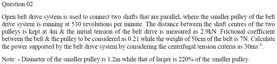 SOLVED: Open belt drive system is used to connect two shafts that are ...
