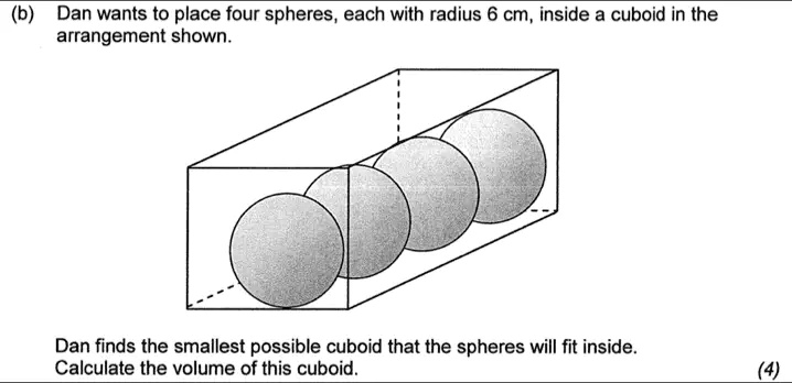 (b) Dan wants to place four spheres, each with radius 6 cm, inside a ...