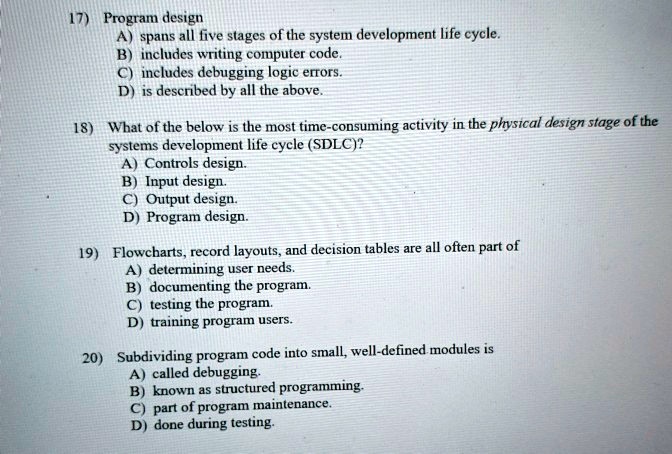 SOLVED: 17. Program design A spans all five stages of the system development life cycle. B ...