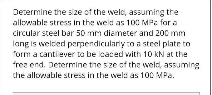 SOLVED: Determine the size of the weld, assuming the allowable stress ...