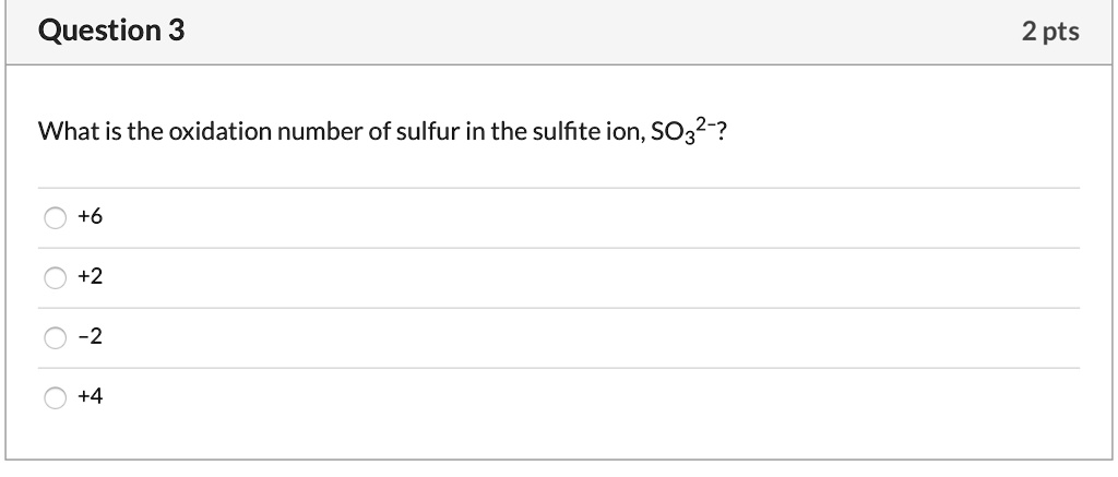 SOLVED: Question 3 2 pts What is the oxidation number of sulfur in the ...