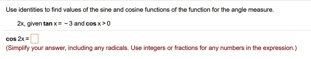 SOLVED: Use identities to find values of the sine and cosine functions ...