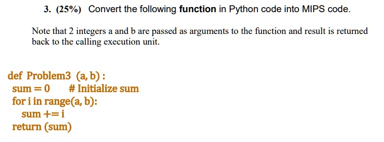 SOLVED: (25%) Convert the following function in Python code into MIPS ...