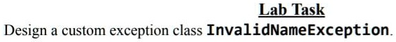 Solved In Java Lab Task Design A Custom Exception Class Called