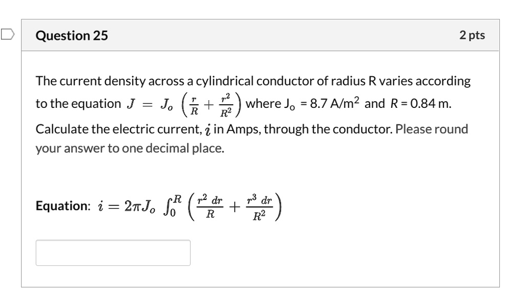SOLVED: Question 25 2 pts The current density across a cylindrical ...