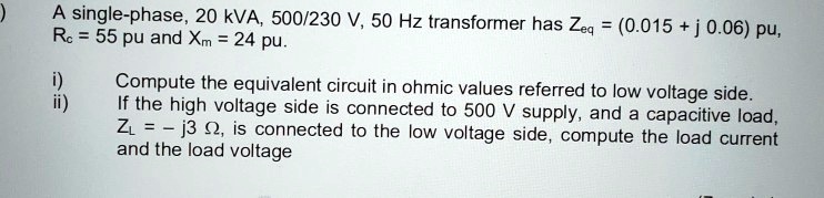 SOLVED: A single-phase, 20 kVA, 500/230V, 50 Hz transformer has Zeg = 0 ...