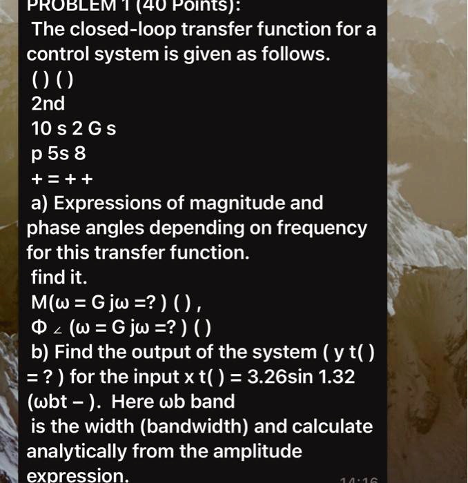 SOLVED: Problem | (40 points): The closed-loop transfer function for a control system is given ...