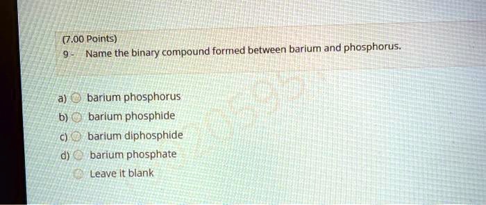 SOLVED: Name the binary compound formed between barium and phosphorus: barium phosphorus barium ...