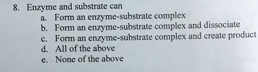 SOLVED: 8. Enzyme and substrate can Form an enzyme-substrate complex b ...