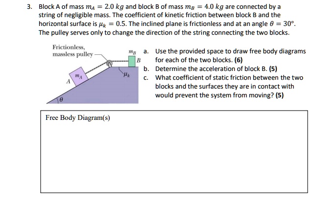 SOLVED: Block A of mass mA = 2.0 kg and block B of mass mB = 4.0 kg are connected by a string of ...
