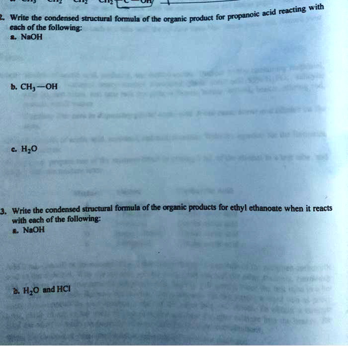 SOLVED: Reacting with Propanoic acid, write the condensed structural formula of the organic ...