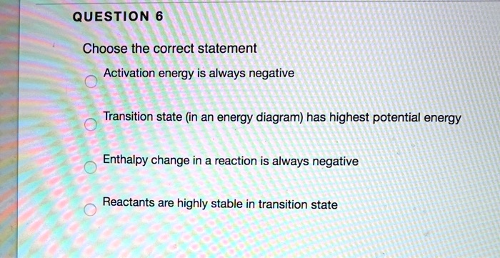 question choose the correct statement activation energy is always ...