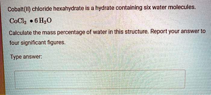 cobaltil chloride hexahydrate is a hydrate containing six water ...